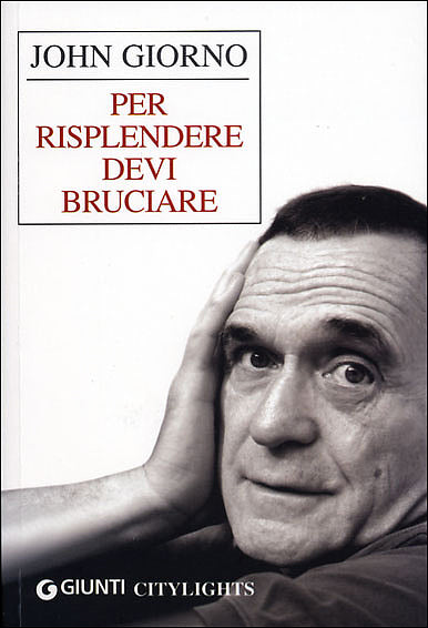 Per risplendere devi bruciare | John Giorno | Giunti Editore